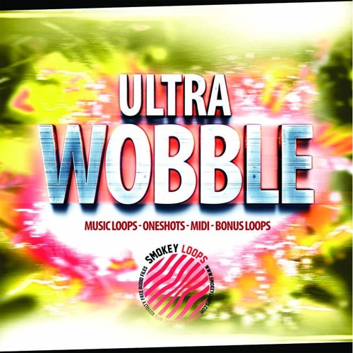 Stream Ultra Wobble (Music Loops/Oneshots/MIDI) by Smokey Loops (www ...