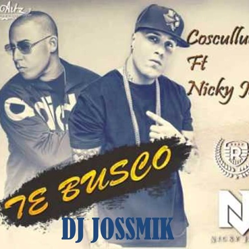 Stream TE BUSCO NICKI JAM FT COSCULLUELA DJ JOSSMIK by jossmik dj ...