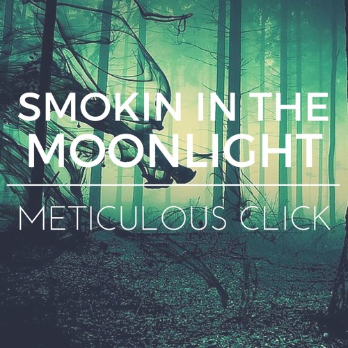 Stream Smokin In The Moonlight - Meticulous Click by K-Squeez | Listen online for free on SoundCloud