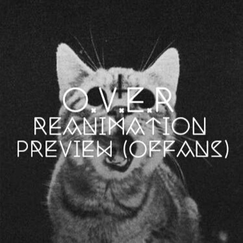 Stream OVER - REANIMATION (OFFANS REMIX PREVIEW by DATS' 0 | Listen ...