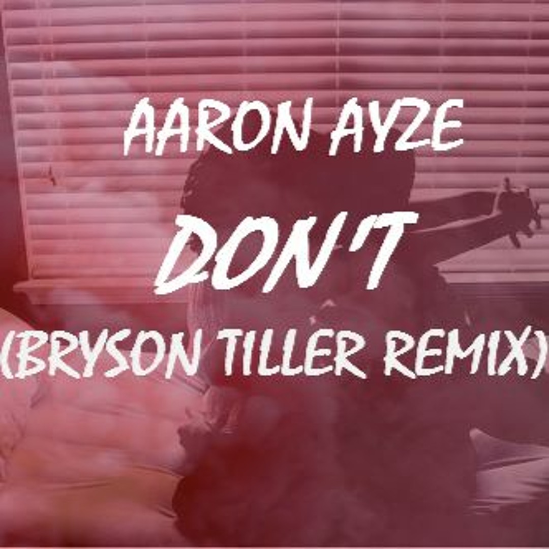 Stream Aaron Ayze - Dont (Bryson Tiller Remix)(prod. by DopeBoiBeatz ...