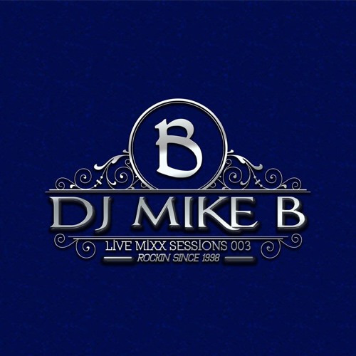 Stream DJ MIKE B (LIVE MIXX SESSIONS 003) by DJ MIKE B | Listen online ...
