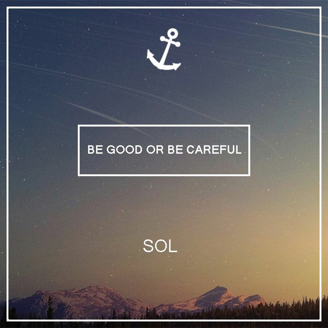 Stream Sol - Be Good Or Be Careful by BlackList | Listen online for ...