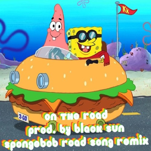 Stream On The Road - [Prod. By Black Sun] - {Spongebob "Road Song ...