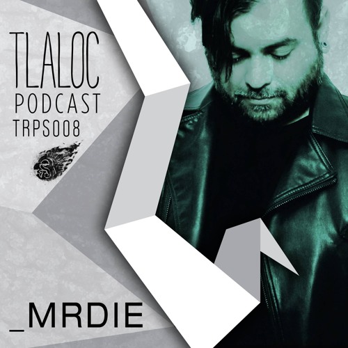 Stream TRPS008_Podcast Series - MRDIE (Live) [Tlaloc Records] by Tlaloc ...