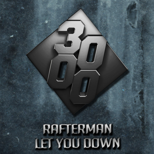 Stream Rafterman - Let You Down [Free Download] by 3000 BASS | Listen ...