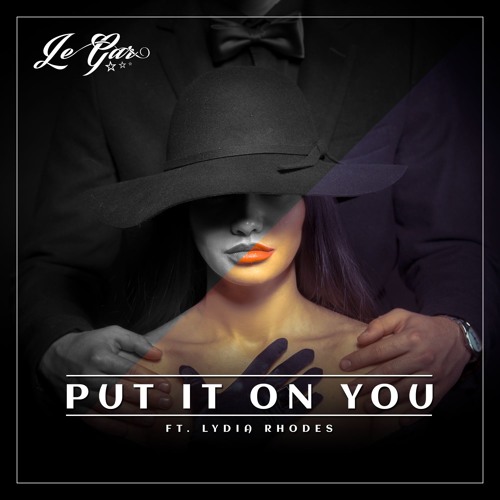 Stream Le Gar Ft. Lydia Rhodes - Put It On You by Le Gar | Listen ...