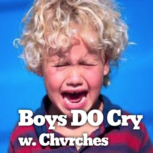 Stream 43: Boys DO Cry (w/ special guest CHVRCHES) by The Mortified ...