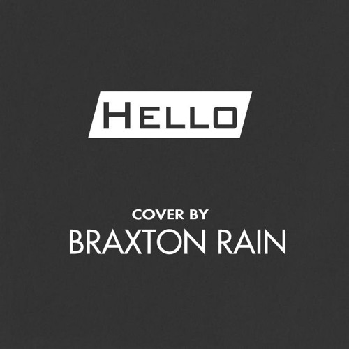 Stream Adele - Hello (Cover by Braxton Rain) by Braxton Rain | Listen ...