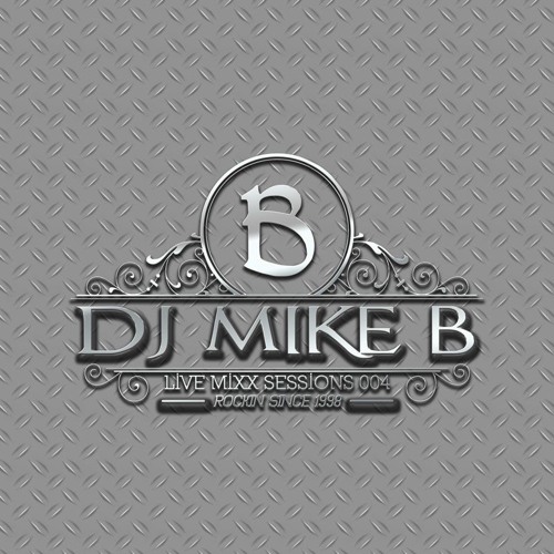 Stream DJ MIKE B (LIVE MIXX SESSIONS 004) by DJ MIKE B | Listen online ...