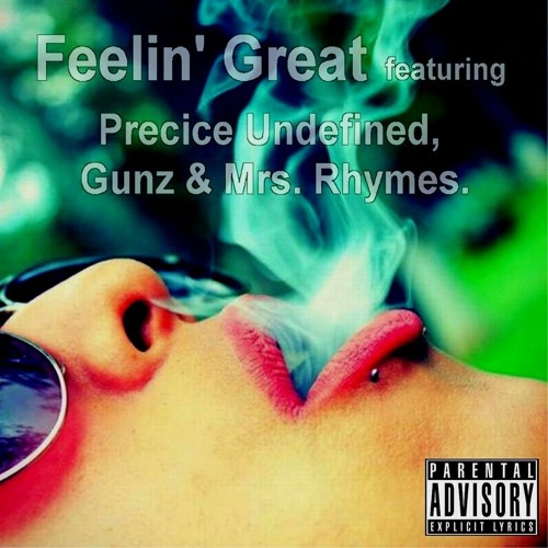 Stream Feelin' Great ft. Precice Undefined, Gunz & Mrs Rhymes by Rippin ...