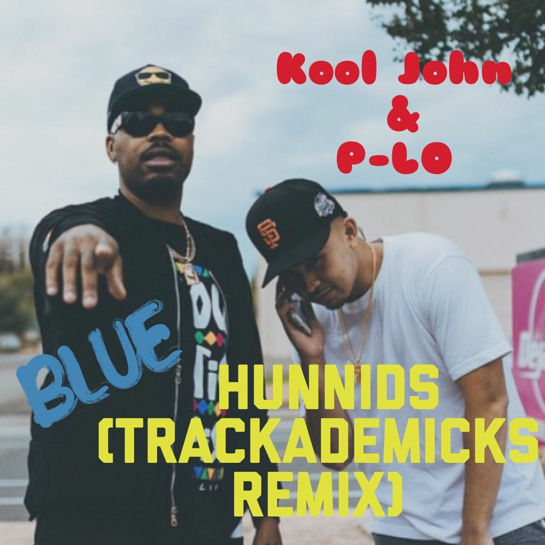 Stream Kool John & P-Lo "Blue Hunnids" (Trackademicks Remix) by ...