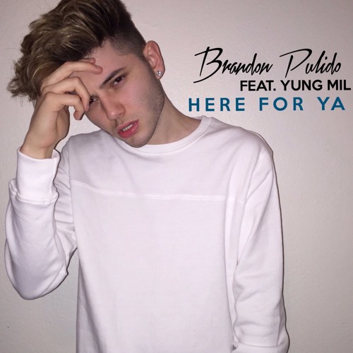 Stream Here For Ya (feat. Yung Mil) by Brandon Pulido | Listen online ...