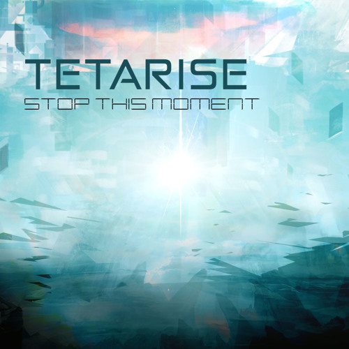 Stream Tetarise - Stop This Moment (EP 2015) by Tetarise | Listen online for free on SoundCloud