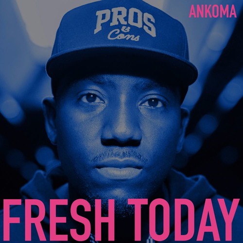 Stream Fresh Today by ANKOMA | Listen online for free on SoundCloud