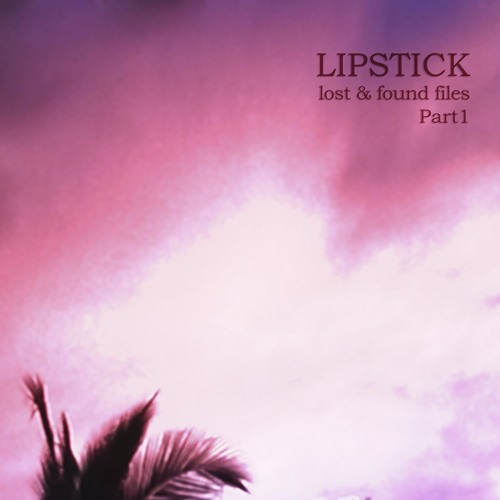 Stream Lipstick | Listen to lost and found files /part 1 playlist ...