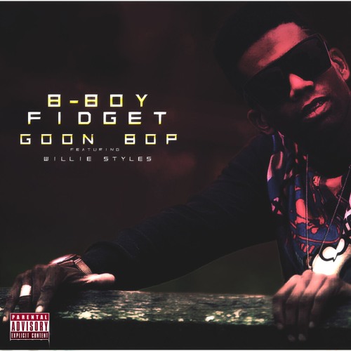 Stream Goon Bop Ft. Willie Styles by B-boy Fidget | Listen online for ...
