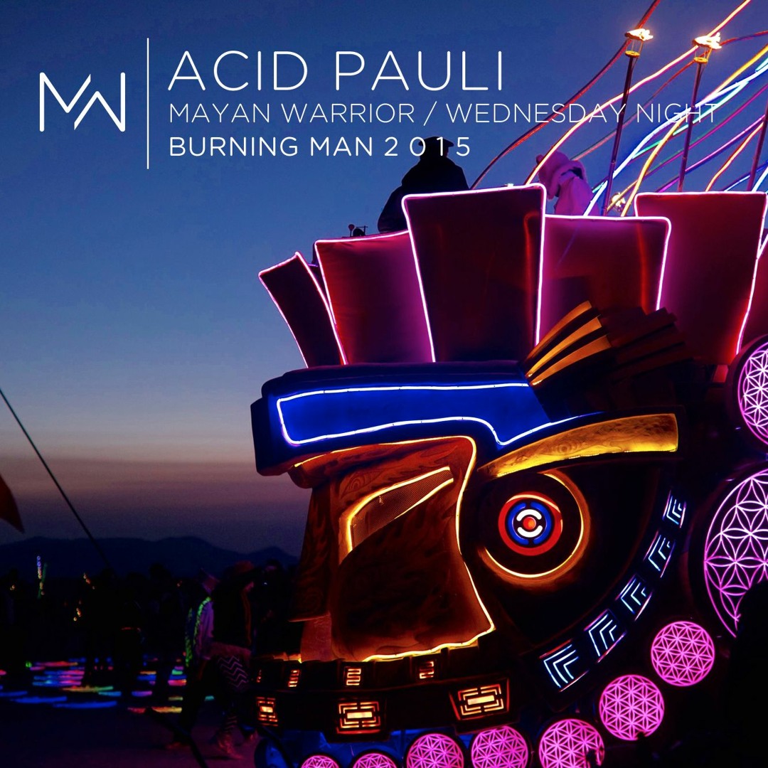 Stream Acid Pauli - Mayan Warrior - Wednesday Night - Burning Man 2015 ...