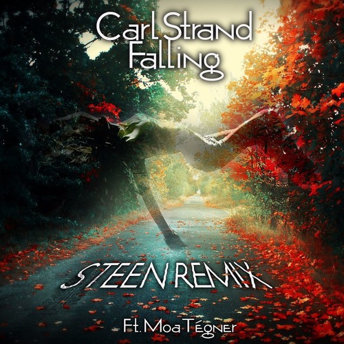 Stream Carl Strand Falling feat Moa Tégner (Steen Official Remix) by ...