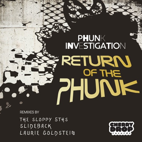 Stream ★Cherry Drop Records★ | Listen to Phunk Investigation "Return Of The Phunk" [OUT NOW ...
