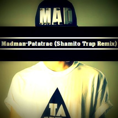 Stream Madman-Patatrac (Shamito Trap Remix) by Shamito Producer ...