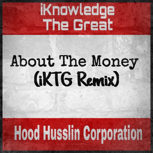 Stream About The Money (iKTG Remix) by iKnowledge The Great | Listen ...