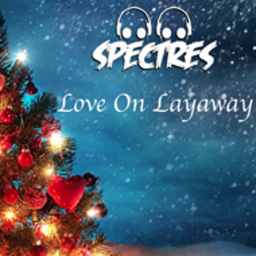 Stream Love On Layaway - Christmas Remix by Spectres Official | Listen ...