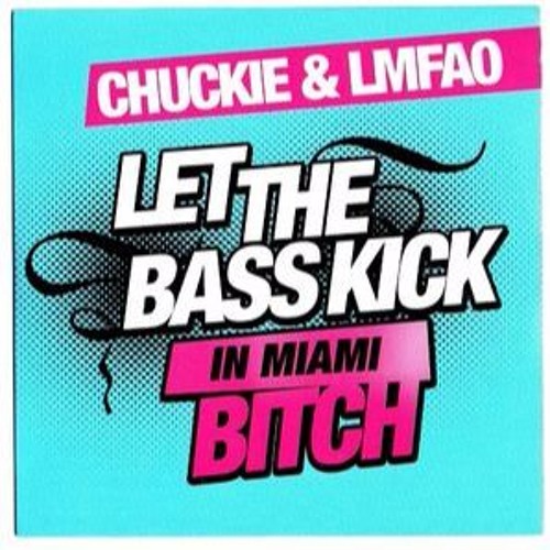 Stream Chuckie & LMFAO - Let The Bass Kick In Miami Bitch (Manuel ...
