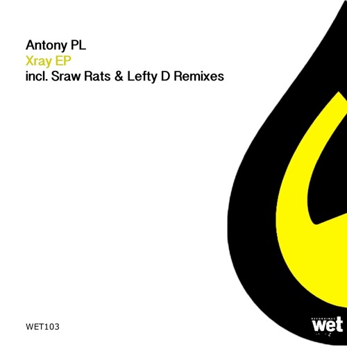 Stream Antony PL - Xray (Sraw Rats Remix)[Wet Recordings] by Wet ...