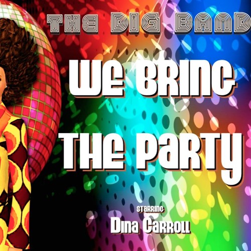 Stream The Dig Band starring Dina Carroll - We Bring The Party - Nigel ...