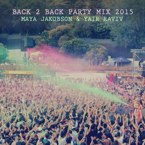 Stream Back 2 Back Party Mix 2015 - Maya Jakobson & Yair Raviv by ...