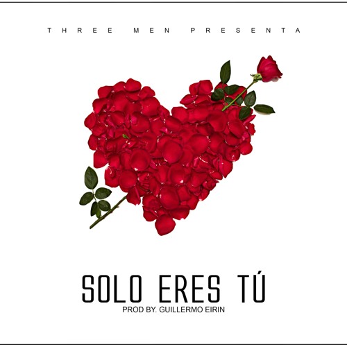 Stream Three Men - Solo Eres Tu (Prod. Guillermo Eirin) by Jesus ...