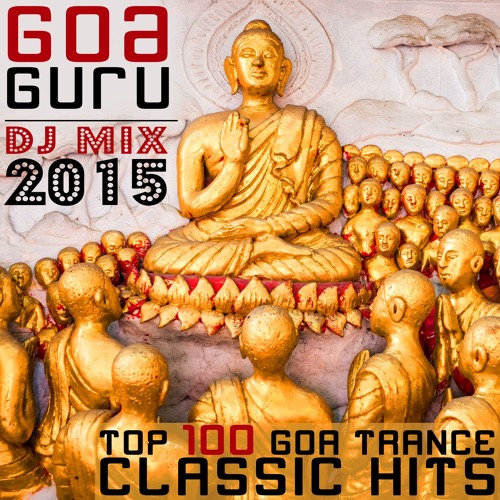 Stream Goa Guru - Top 100 Goa Trance Classic Hits DJ Mix 2015 by 101 ...