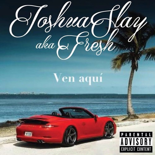 Stream "Ven Aqui" by Joshua Slay aka "Fresh" | Listen online for free ...