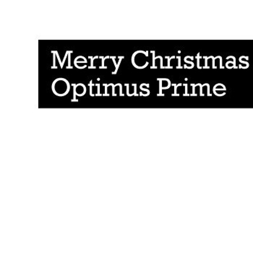 Stream Mr Bob Rafferty - Merry Christmas Optimus Prime PT1 by Mr Bob ...