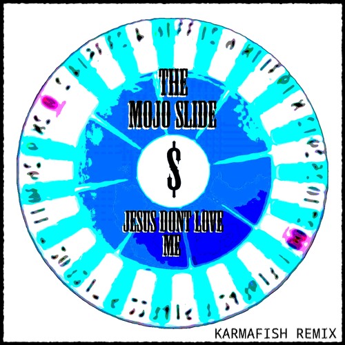 Stream Jesus Dont Love Me (Karmafish Remix) by The Mojo Slide | Listen ...