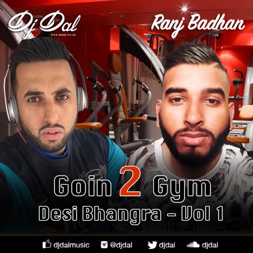 Stream Going 2 Gym - Desi Bhangra - Vol 1 - DJ DAL ft Ranj Badhan by Dj ...