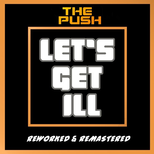 Stream Let's Get Ill - The Push (FREE DOWNLOAD) by The Push (UK ...