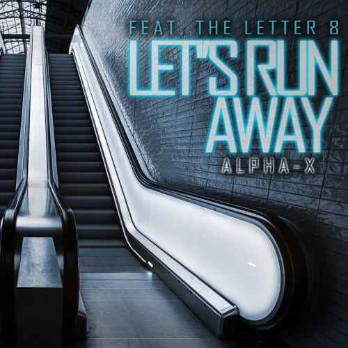Stream Let's Run Away (ft. The Letter 8) [Radio Edit] by Alpha-X ...