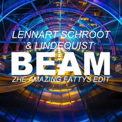 Stream Lennart Schroot & Lindequist - Beam (Zhe Amazing Fattys Edit) by Zhe Amazing Fattys ...