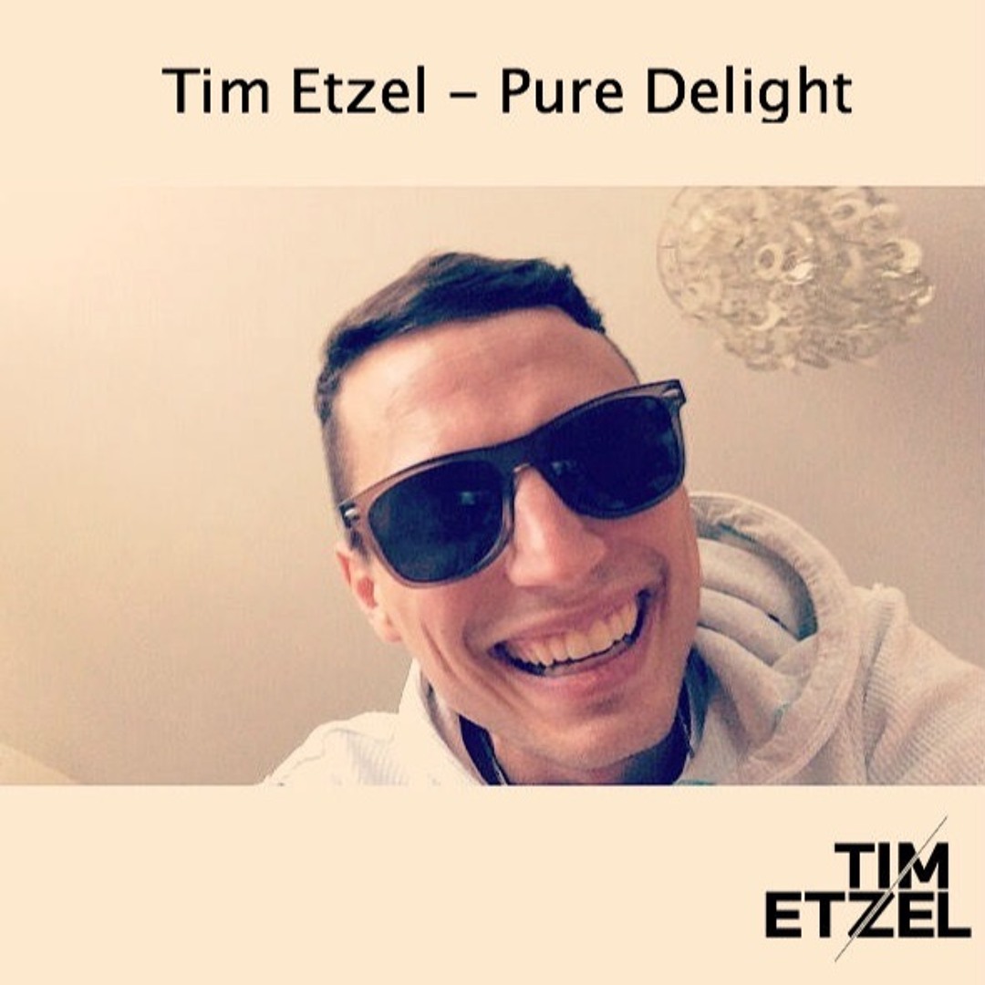 Stream Tim Etzel - Pure Delight (Original Mix)*FREE DOWNLOAD* by Tim ...