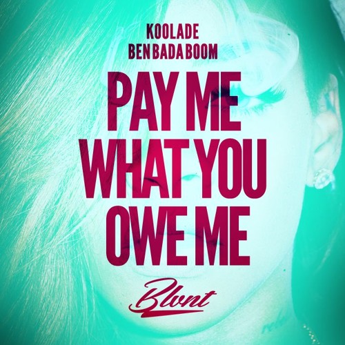 Stream Koolade x Ben Bada Boom - Pay Me What You Owe Me by BLVNT ...