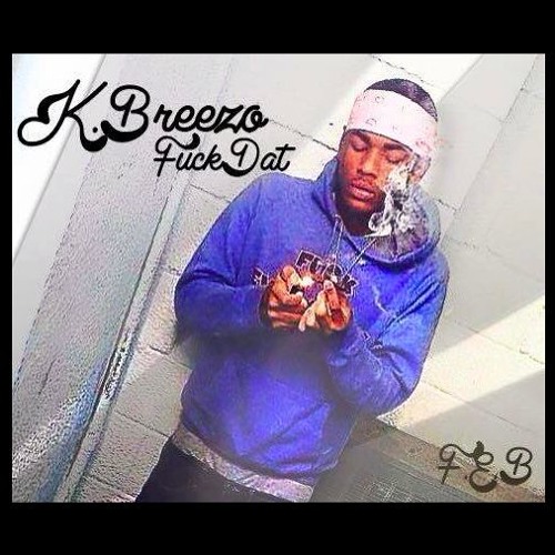 Stream K.Breezo - FuckDat by Kev Breezo | Listen online for free on ...