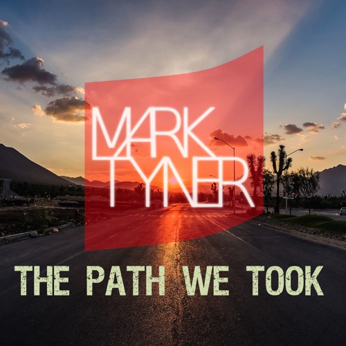 Stream The Path We Took [FREE download in description] by Mark Tyner ...