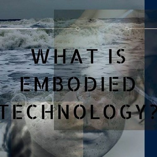 Stream What is Embodied Technology? by Megwyn White | Listen online for ...