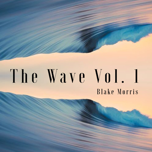 Stream The Wave Vol. 1 by Blake Morris | Listen online for free on ...