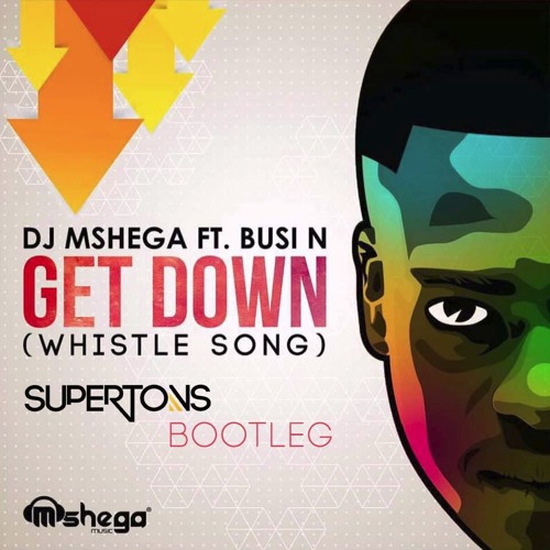 Stream DJ Mshega Feat. Busi N - Get Down (Whistle Song) (Supertons ...