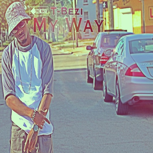 Stream My Way by T-Bezi | Listen online for free on SoundCloud