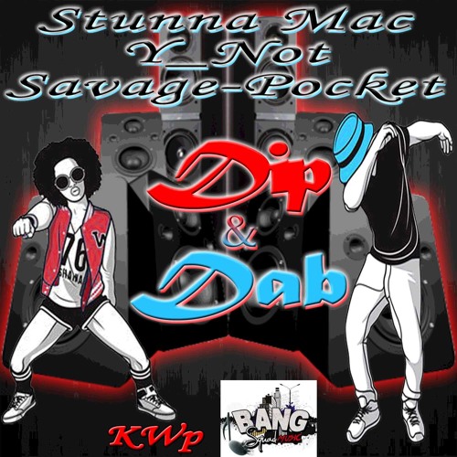 Stream Dip N Dab-- Stunna Mac, Y_Not, & Savage_Pocket by K-W-p | Listen ...