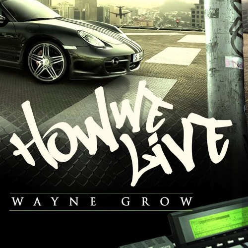 Stream Wayne Grow - How We Live [Prod.FADE MAJAH] by Wayne-Grow ...